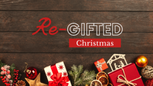 “Re-Gifting Jesus” - Table Life Church of the Nazarene